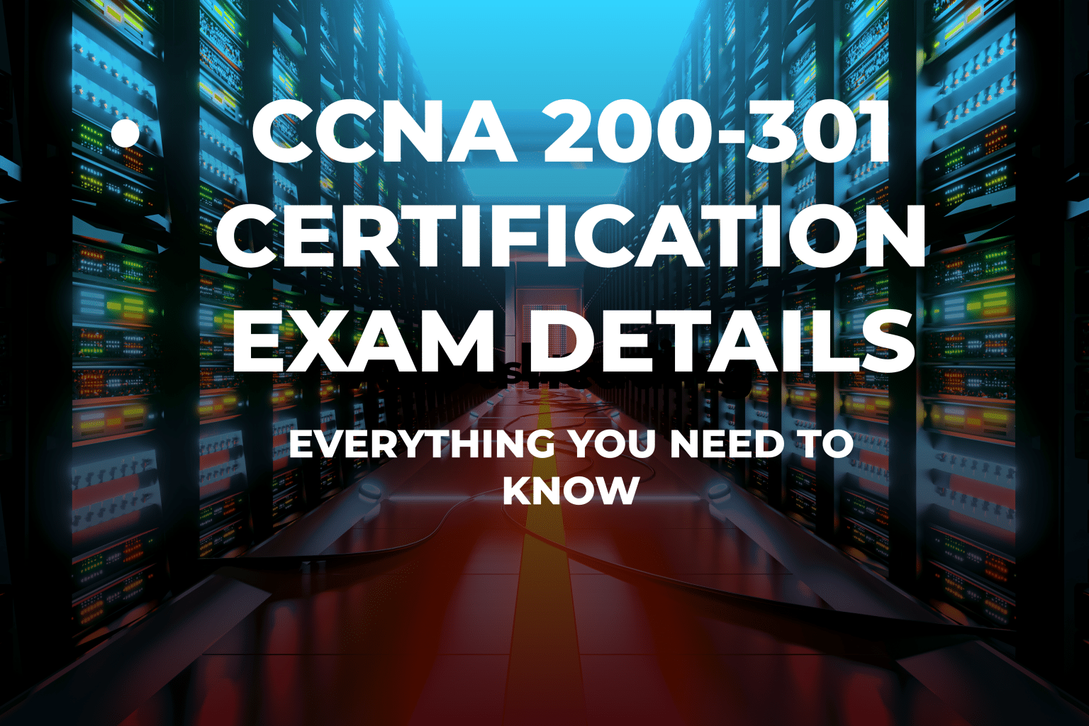 CCNA 200-301: Everything That You Need to Know