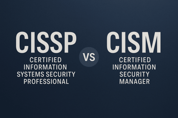 CISSP vs CISM: Which Cybersecurity Certification is the Best for You in ...