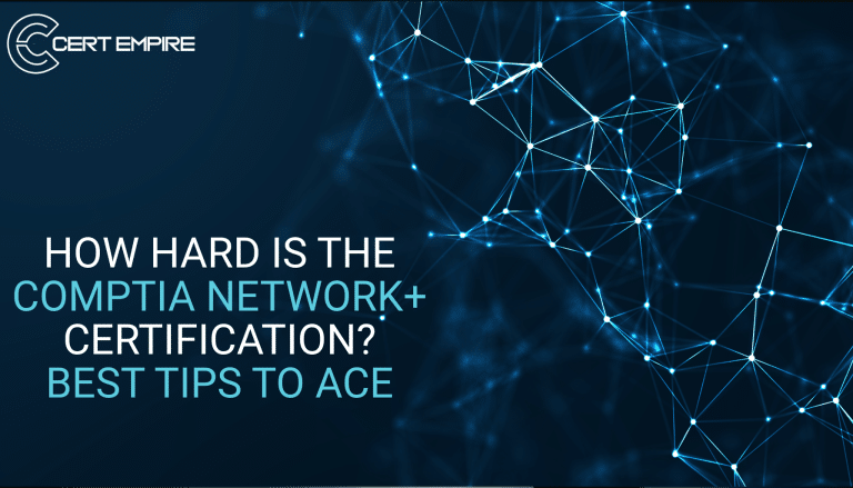 How Hard Is the CompTIA Network Certification? Best Tips to Ace - Cert ...