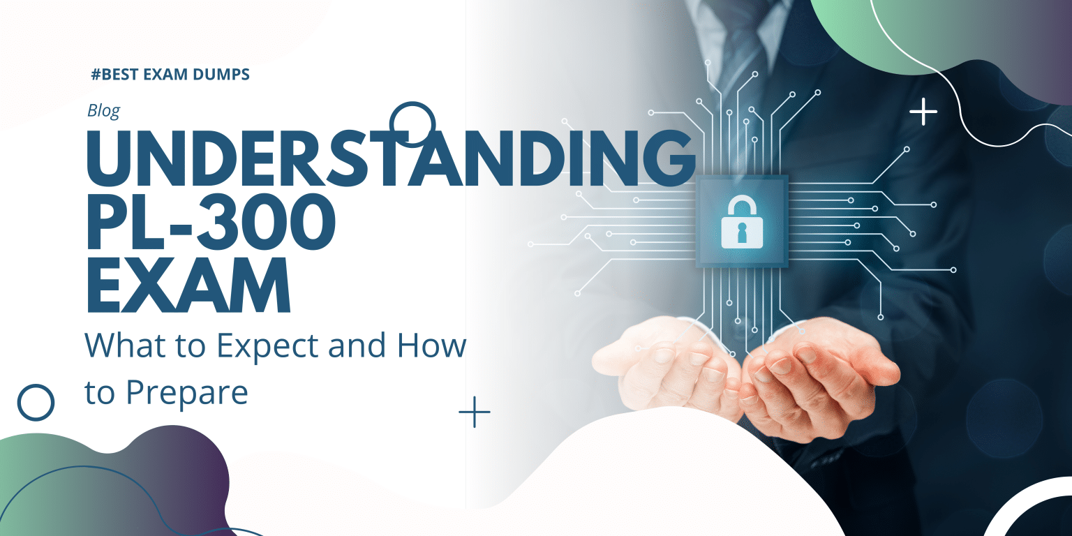 Understanding PL-300 Exam Questions: What to Expect and How to Prepare