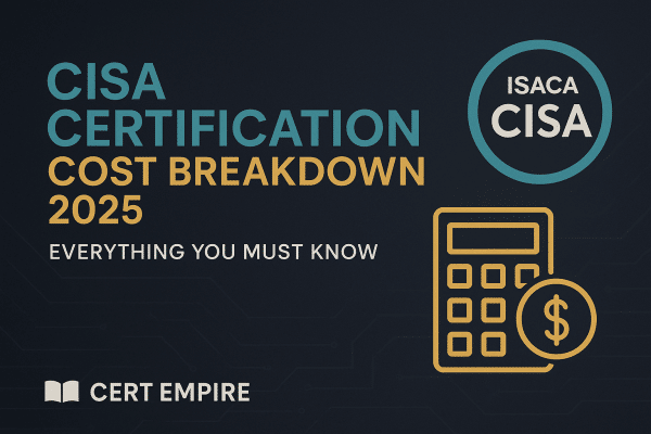 CISA Certification Cost 2025 – Fees, Study & Salary Guide